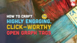 How to Craft Highly Engaging, Click-Worthy Open Graph Tags - Warfare ...